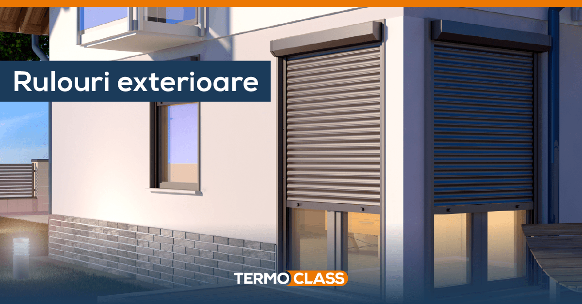 Rulouri exterioare – 6 motive de ce și tu ai nevoie de rulouri | Termoclass